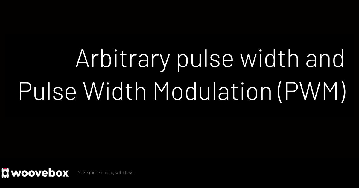 Advanced techniques: Arbitrary pulse width and Pulse Width Modulation (PWM)
