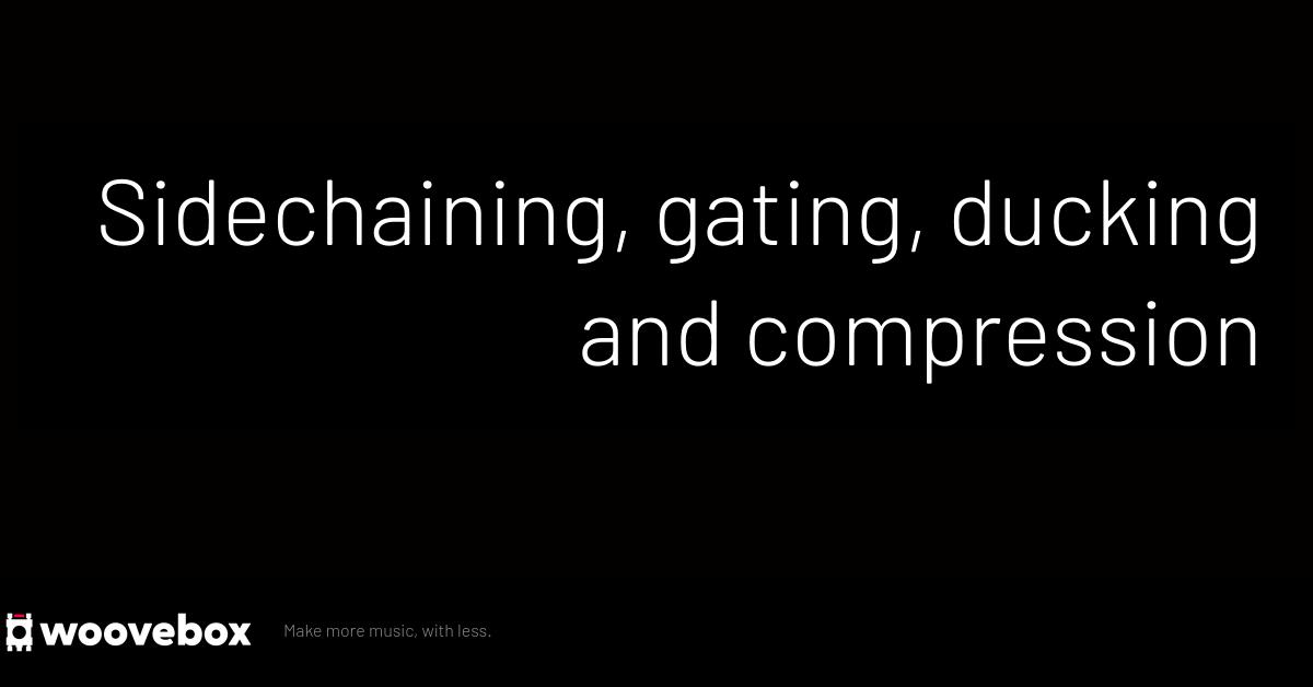 Guides, tutorials and docs: Sidechaining, gating, ducking and compression