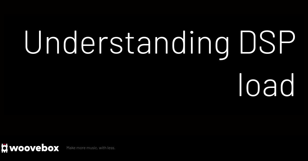 Guides, tutorials and docs: Understanding DSP load
